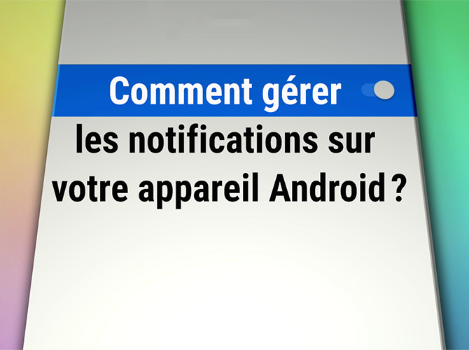 Comment gérer les notifications sur votre appareil Android? | Protégez ...